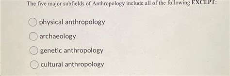 solved the five major subfields of anthropology include all