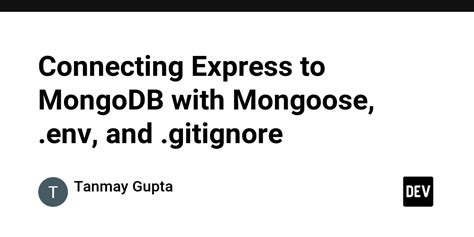 Connecting Express To Mongodb With Mongoose Env And Gitignore Dev Community