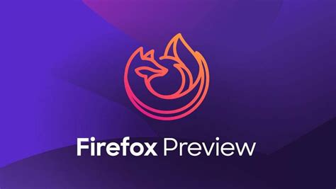 News Everything You Need To Know About Firefox Preview On Android