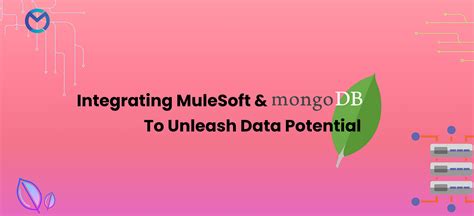 Integrating Mulesoft And Mongodb To Unleash Data Potential By Yogesh Manikkavasagam Medium