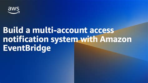 Build A Multi Account Access Notification System With Amazon Eventbridge Aws Cloud Operations Blog