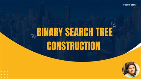24 Binary Search Tree Bst Construction Youtube