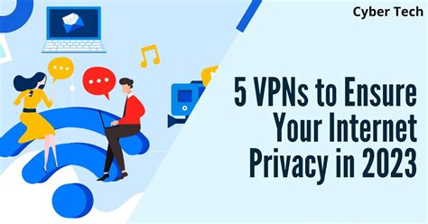 5 Vpns To Ensure Your Internet Privacy In 2023