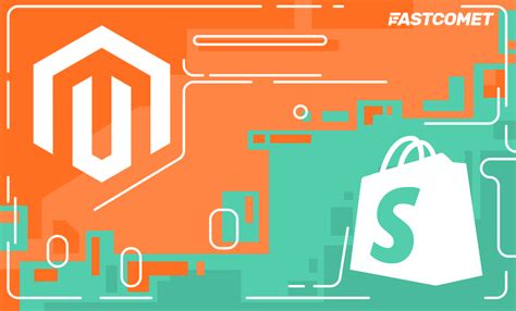 Magento Or Shopify A Multifaceted Comparison Fastcomet