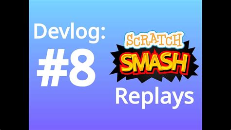 replays scratch smash devlog 8 youtube