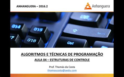 Algoritmos E Técnicas De Programação Aula 04 Estruturas De Controle Prof Thomás Da Costa