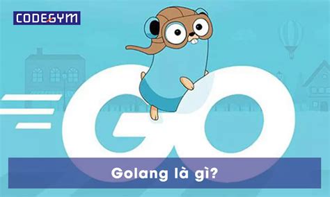 golang là gì ngôn ngữ lập trình golang có tốt không