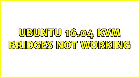 Ubuntu Ubuntu 1604 Kvm Bridges Not Working Youtube