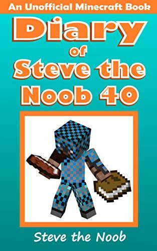 Diary Of Steve The Noob 40 An Unofficial Minecraft Book Diary Of Steve The Noob