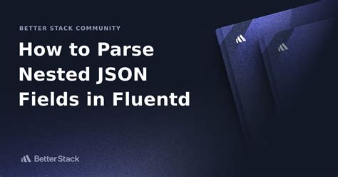 How To Parse Nested Json Fields In Fluentd Better Stack Community