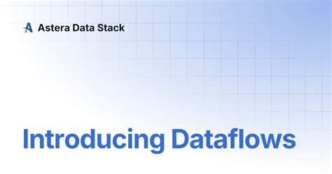 Introducing Dataflows Astera Data Stack