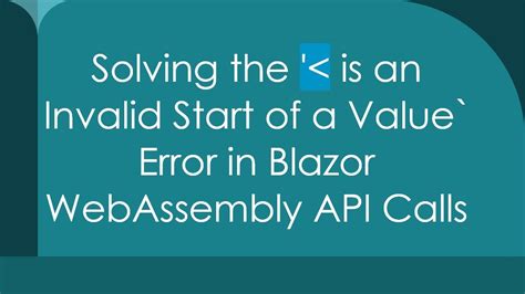 Solving The Is An Invalid Start Of A Value` Error In Blazor Webassembly Api Calls Youtube