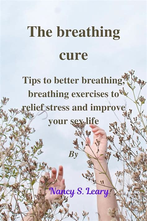 The Breathing Cure Tips To Better Breathing Breathing Exercises To Relief Stress And Improve