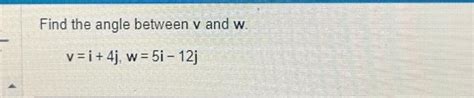 Solved Find The Angle Between V And W V I J W I J Chegg Com