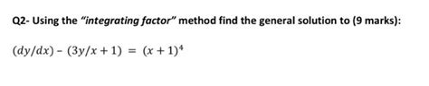Solved Q2 Using The Integrating Factor Method Find The