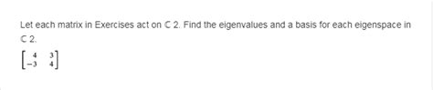 Solved Let Each Matrix In Exercises Act On C Find The Chegg