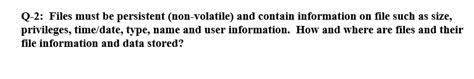 solved q 2 files must be persistent non volatile and