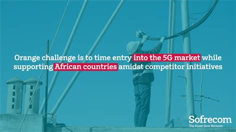 Sofrecom On Linkedin 5g In Africa Orange Challenges Sofrecom