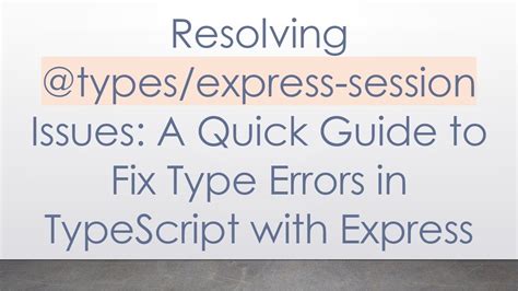 Resolving Typesexpress Session Issues A Quick Guide To Fix Type Errors In Typescript With