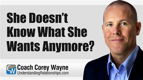 She Doesnt Know What She Wants Anymore Youtube