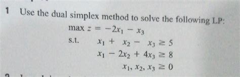 Solved Use The Dual Simplex Method To Solve The Following Chegg Com