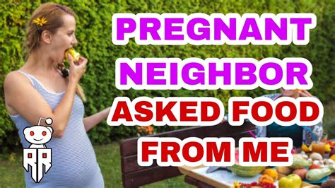 My Pregnant Neighbor Asked To Give Up Some Of My Dinner YouTube
