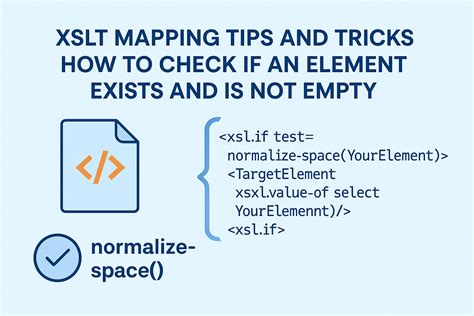 Xslt Mapping Tips And Tricks How To Check If An Element Exists And Is