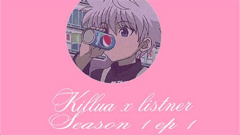 Killua X Listener Series Season 1 Ep 1 Youtube
