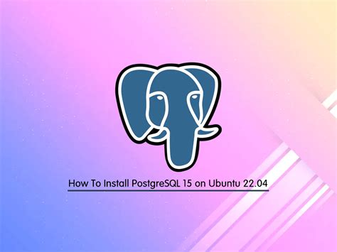 how to install postgresql 15 on ubuntu 22 04 easy setup