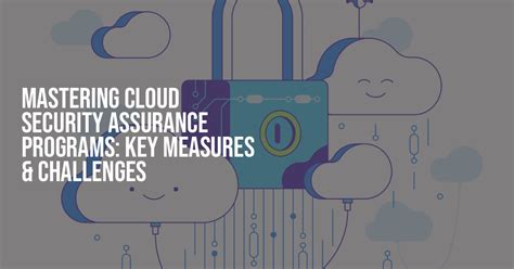 Mastering Cloud Security Assurance Programs Key Measures And Challenges