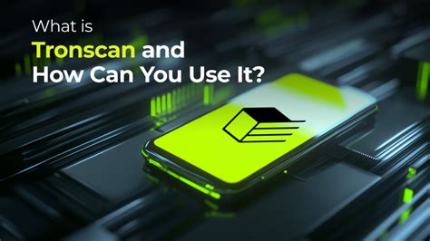 What Is Tronscan How To Use And How To Withdraw From Tronscan