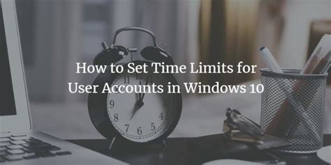 How To Set Time Limits For User Accounts In Windows 10