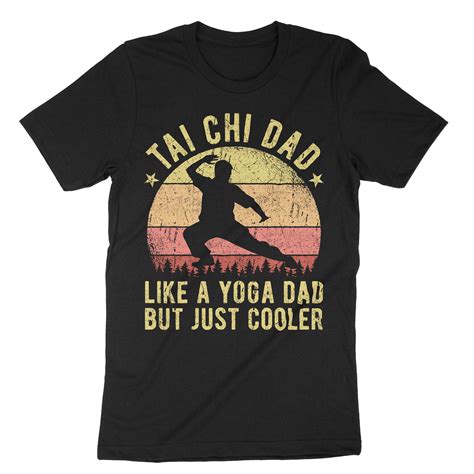 Tai Chi Dad Like A Yoga Dad But Just Cooler Tai Chi Shirt Shadow Box