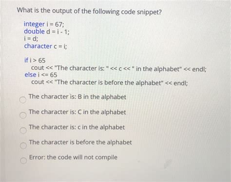Solved What Is The Output Of The Following Code Snippet