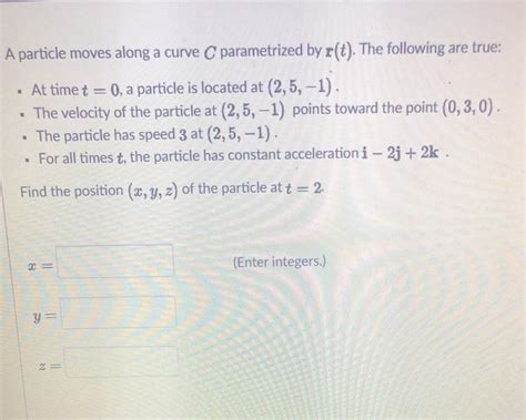 Solved A Particle Moves Along A Curve C Parametrized By