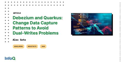 Debezium And Quarkus Change Data Capture Patterns To Avoid Dual Writes Problems InfoQ
