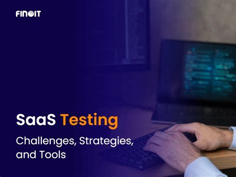 Saas Testing Challenges Strategies Tools And Best Practices