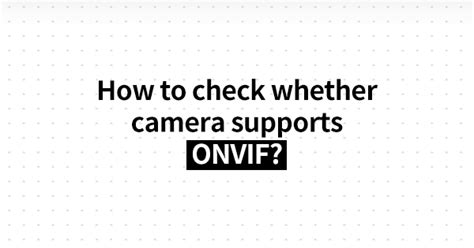 how to check whether camera supports onvif camera techy