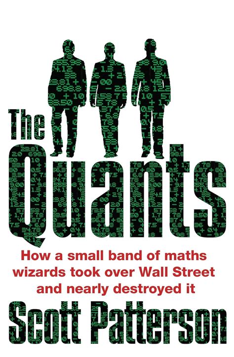 Quants The Maths Geniuses Who Brought Down Wall Street Patterson Scott 9781847940599 Amazon