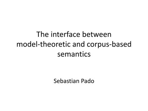 Ppt The Interface Between Model Theoretic And Corpus Based Semantics Powerpoint Presentation