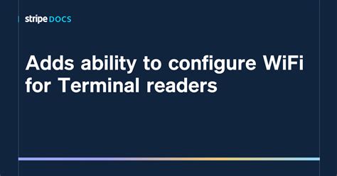 Adds Ability To Configure Wifi For Terminal Readers Stripe Documentation