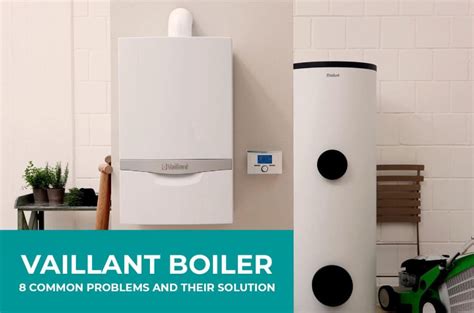 Vaillant Boilers Problems Common Problems And Their Solutions