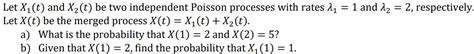 solved let x1 t and x2 t be two independent poisson