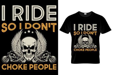 I Ride So I Dont Choke People T Shirt Graphic By Open Expression