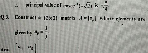 ∴ Principal Value Of Cosec−1 −2 Is −4π Q 3 Construct A 2×2 Matrix