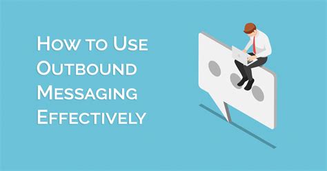 How To Use Outbound Messaging Effectively Quiq