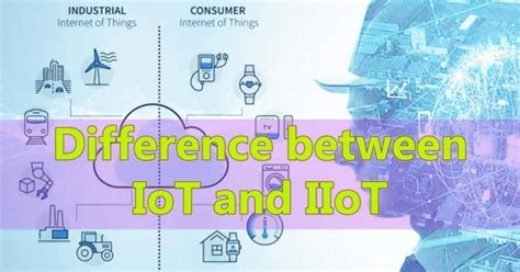 9 Differences Between Iot And Iiot
