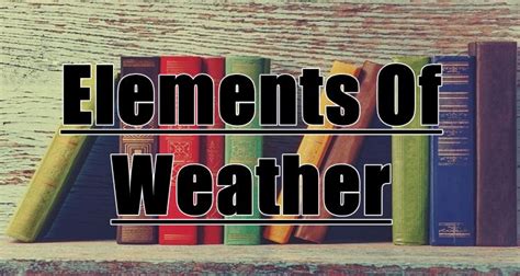 8 Elements Of Weather What Are The 8 Elements Of Weather