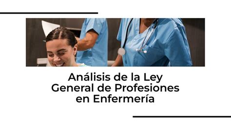 Análisis De La Ley General De Profesiones En Enfermería Cuidados Y