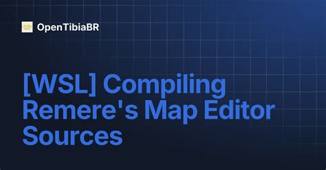 WSL Compiling Remere S Map Editor Sources OpenTibiaBR